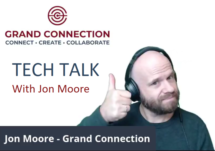 Aug 11 Tech Talk With Jon Moore - Grand Connection Business Community ...