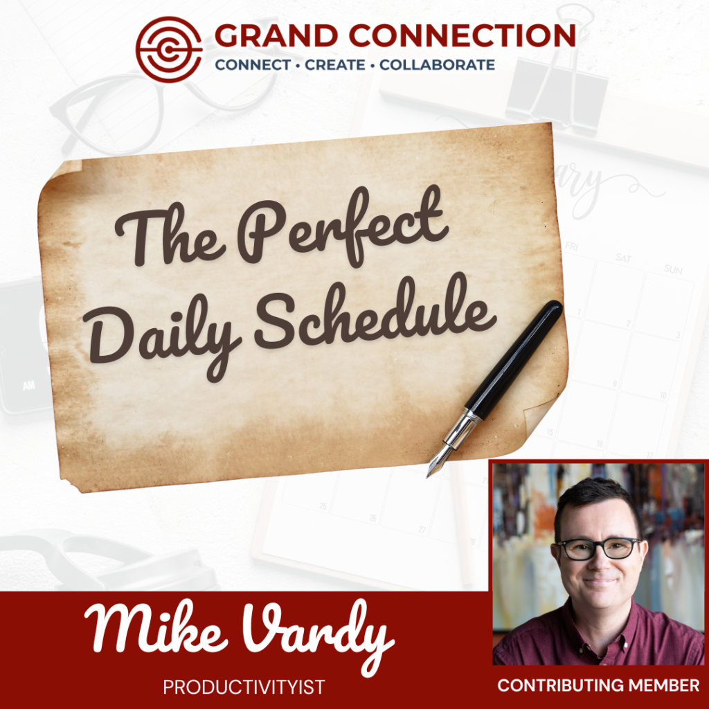 The Perfect Daily Schedule With Mike Vardy - Grand Connection Business ...