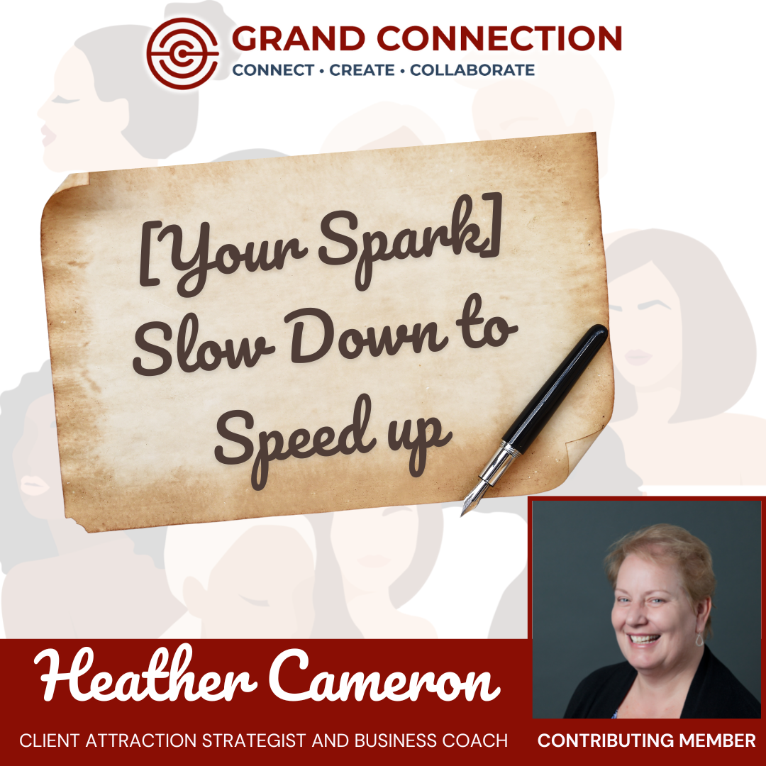 [Your Spark] Slow Down to Speed up with Heather Cameron - Grand ...