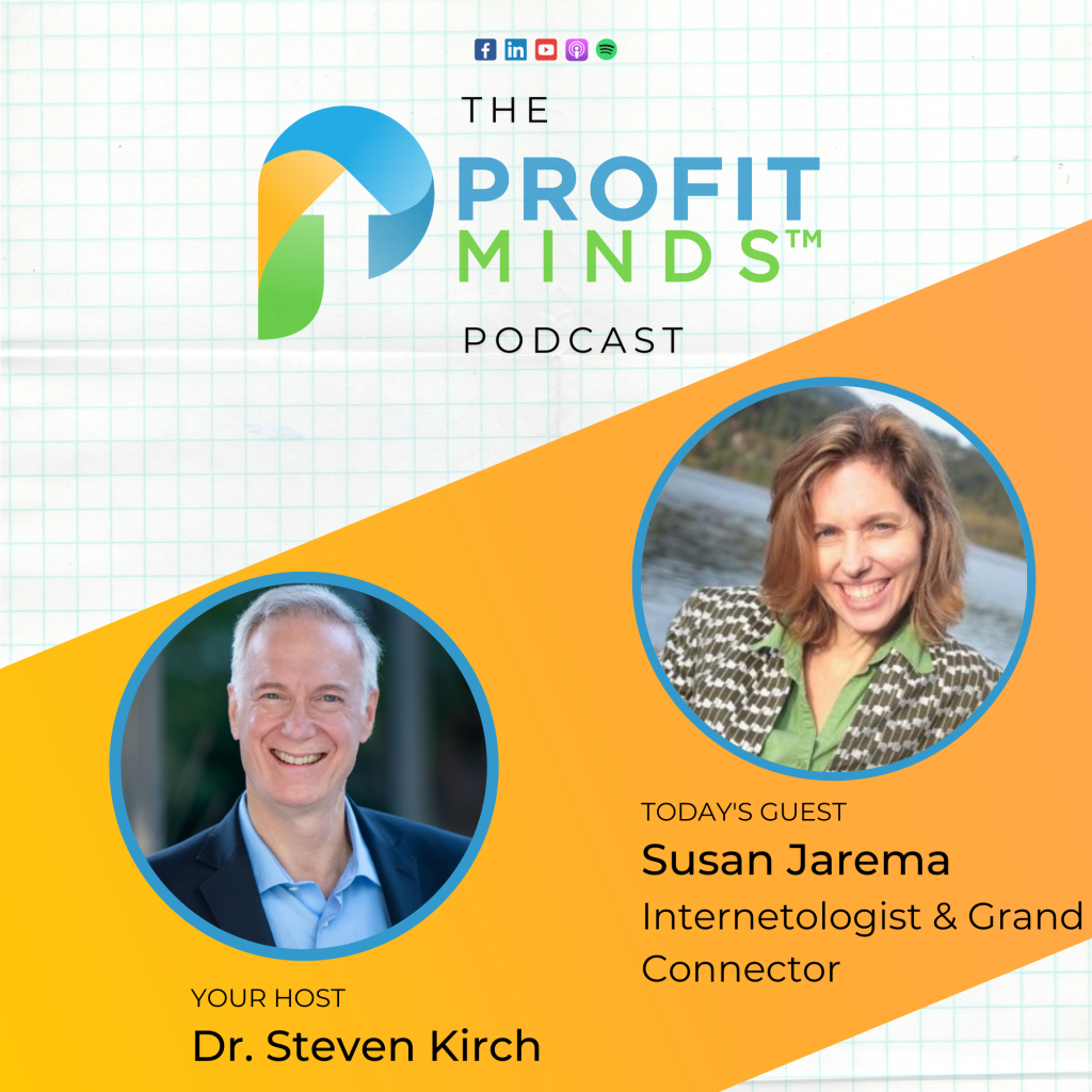 The Profit Minds Podcast With Susan Jarema Hosted by Dr. Steven Kirch ...