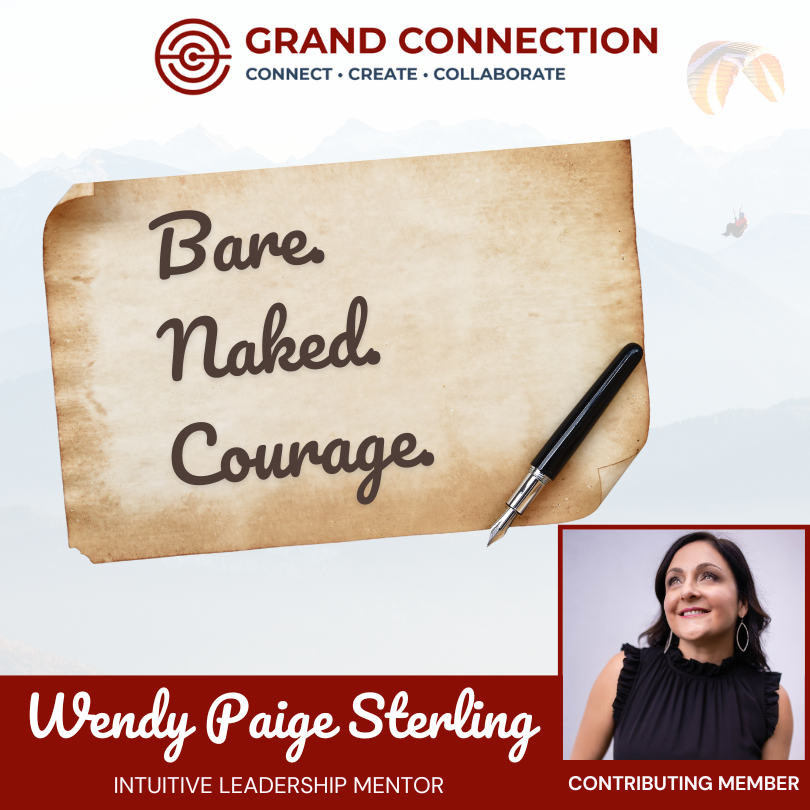 Bare. Naked. Courage. With Wendy Paige Sterling - Grand Connection ...