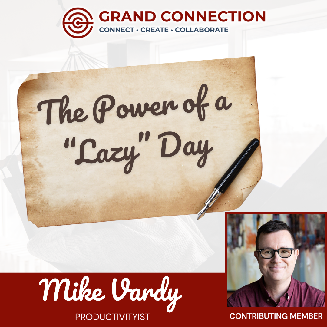 The Power of a “Lazy” Day With Mike Vardy - Grand Connection Business ...