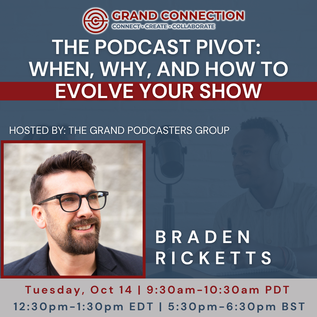 Oct 14 | The Podcast Pivot: When, Why, and How to Evolve Your Show at The Grand Podcasters Group ...